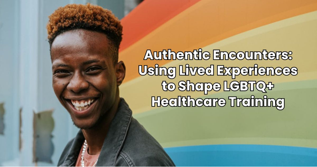 Authentic Encounters: Using Lived Experiences to Shape LGBTQ+ ...